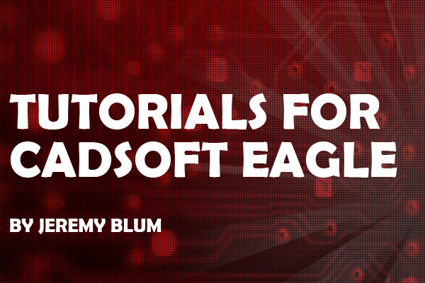 Tutorials for CadSoft EAGLE – JeremyBlum.com